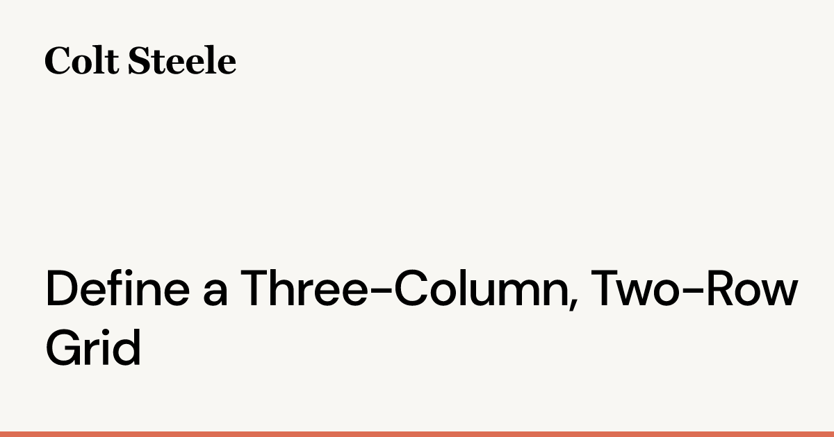 Define a Three-Column, Two-Row Grid | Colt Steele