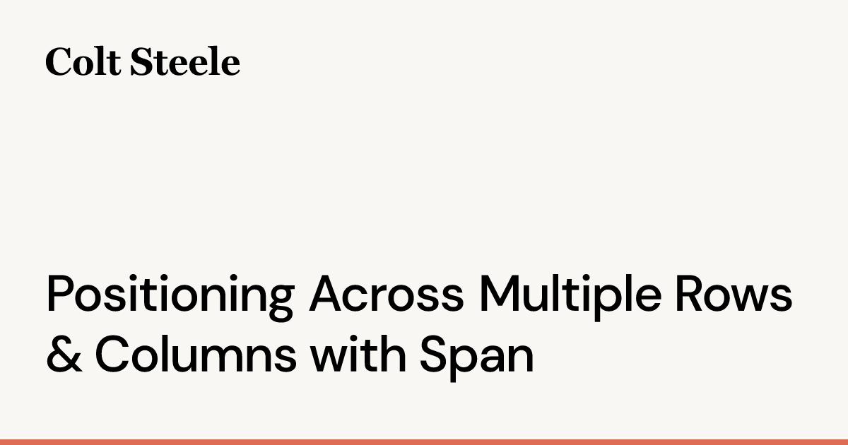 Positioning Across Multiple Rows & Columns with Span | Colt Steele