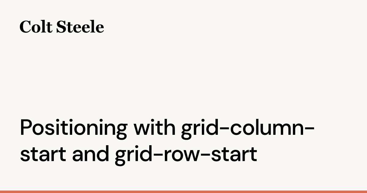 Positioning with grid-column-start and grid-row-start | Colt Steele