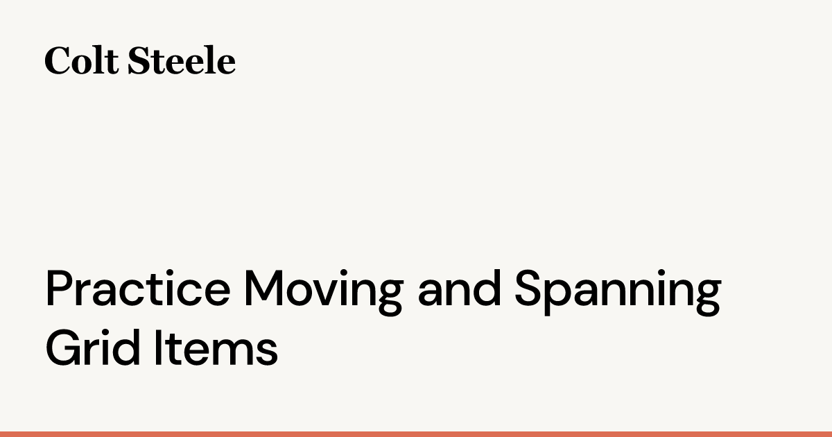 Practice Moving And Spanning Grid Items Colt Steele